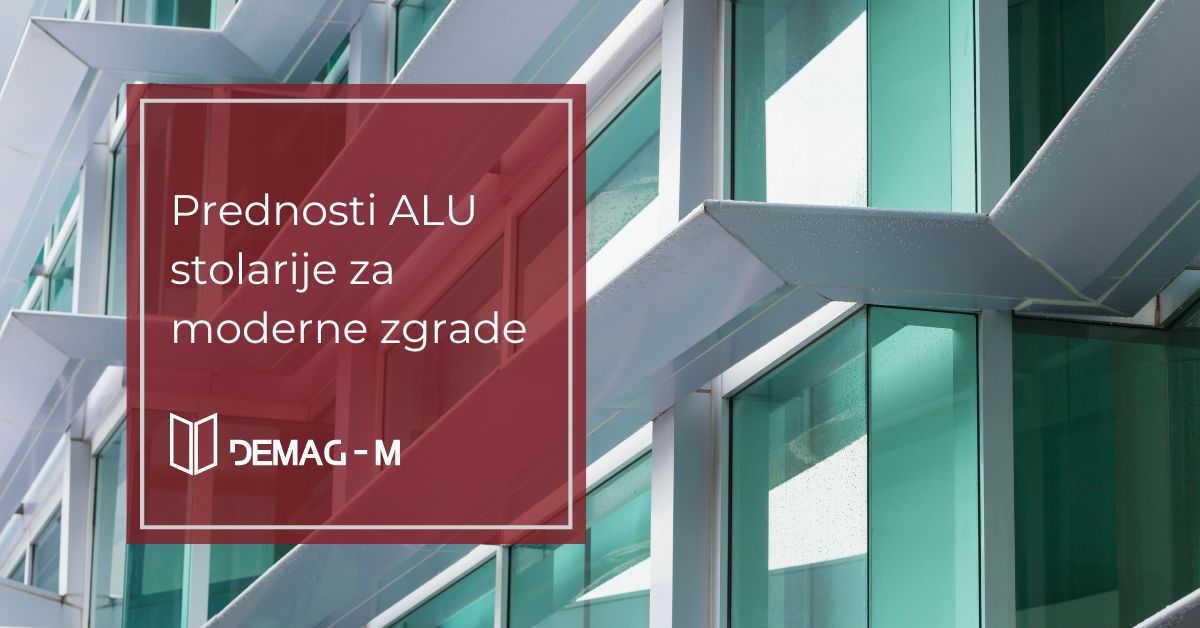 Prednosti ALU stolarije za moderne zgrade - DEMAG-M d.o.o. Ljubuški